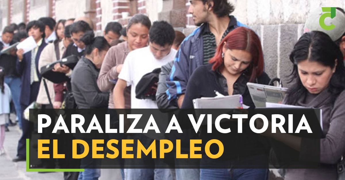Paraliza a Victoria el desempleo