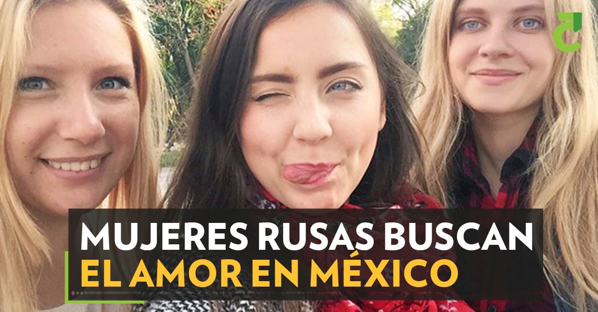 Mujeres rusas buscan el amor en México