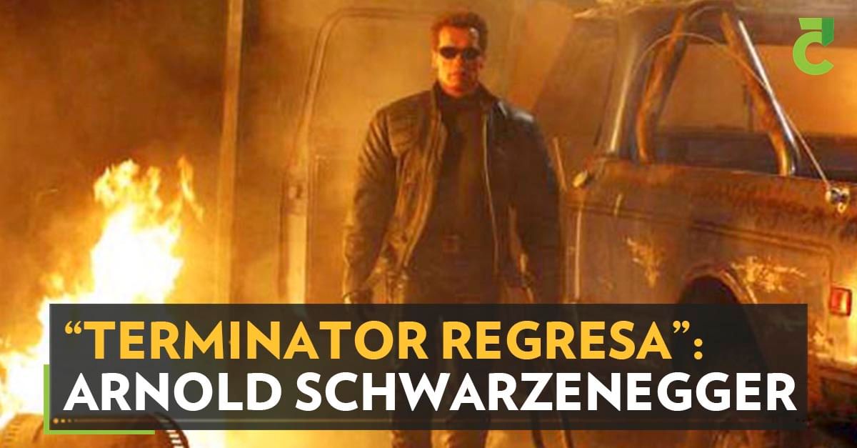 “Terminator regresa”: Arnold Schwarzenegger