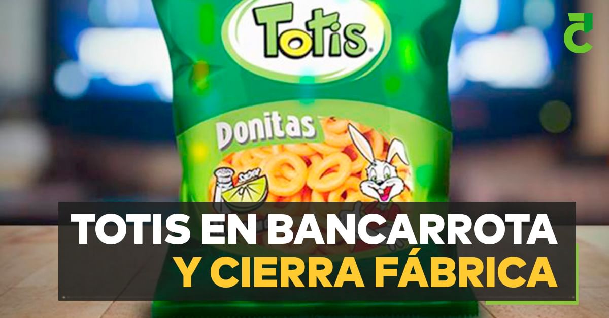 Totis en bancarrota y cierra fábrica