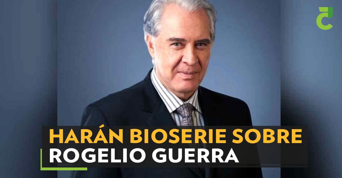 Harán bioserie sobre Rogelio Guerra