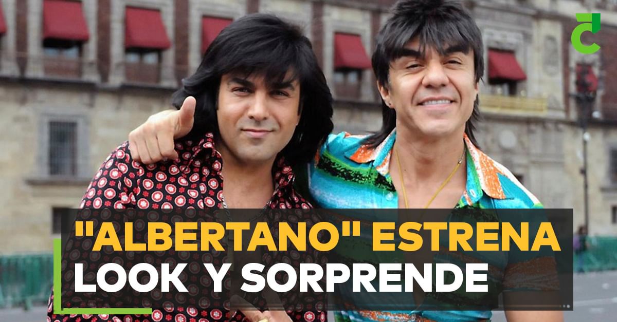 "Albertano" estrena look y sorprende