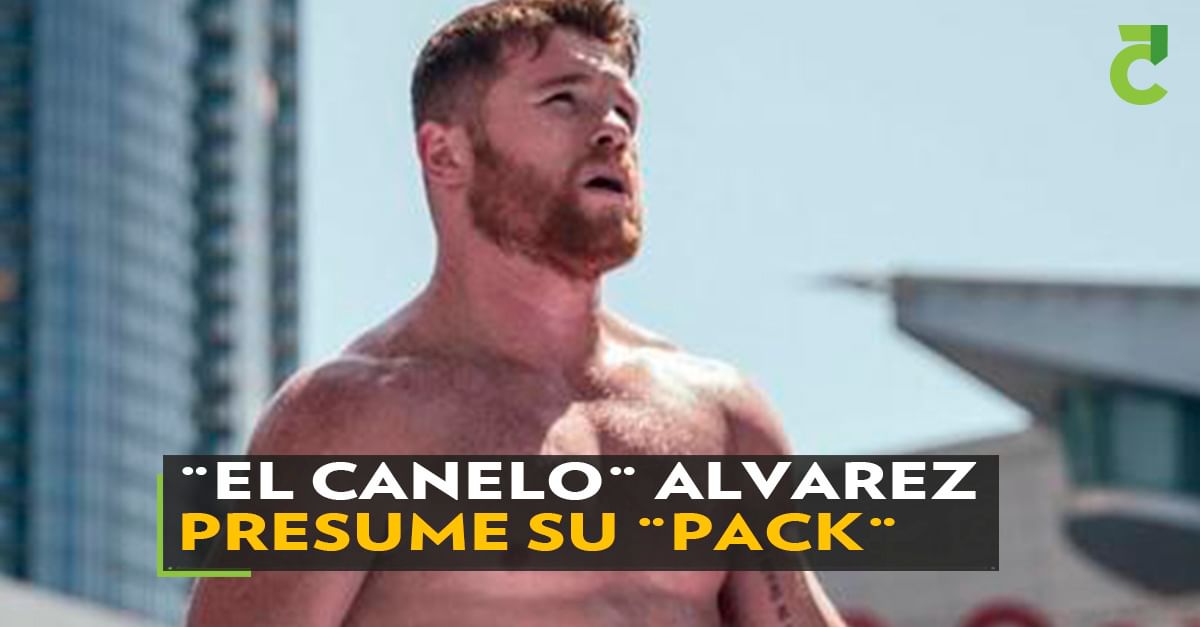 ¨El Canelo¨ Alvarez presume su ¨pack¨