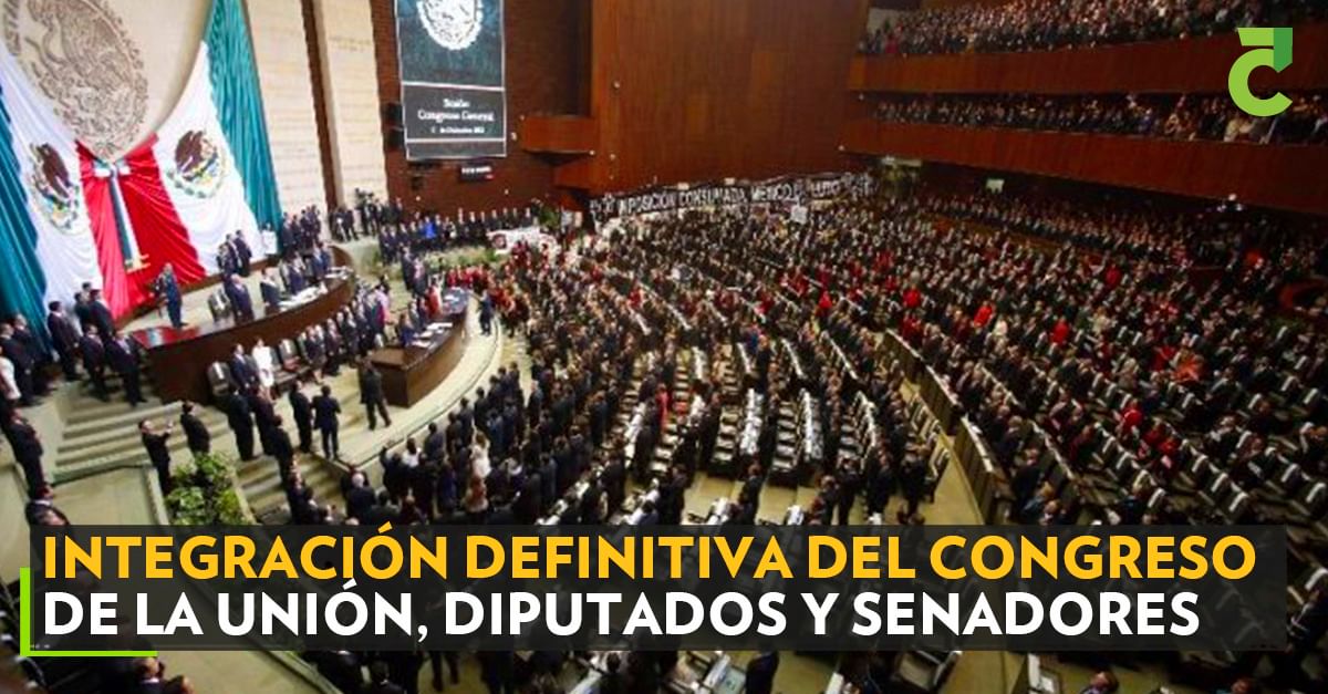 Integración definitiva del Congreso de la Unión, diputados y senadores