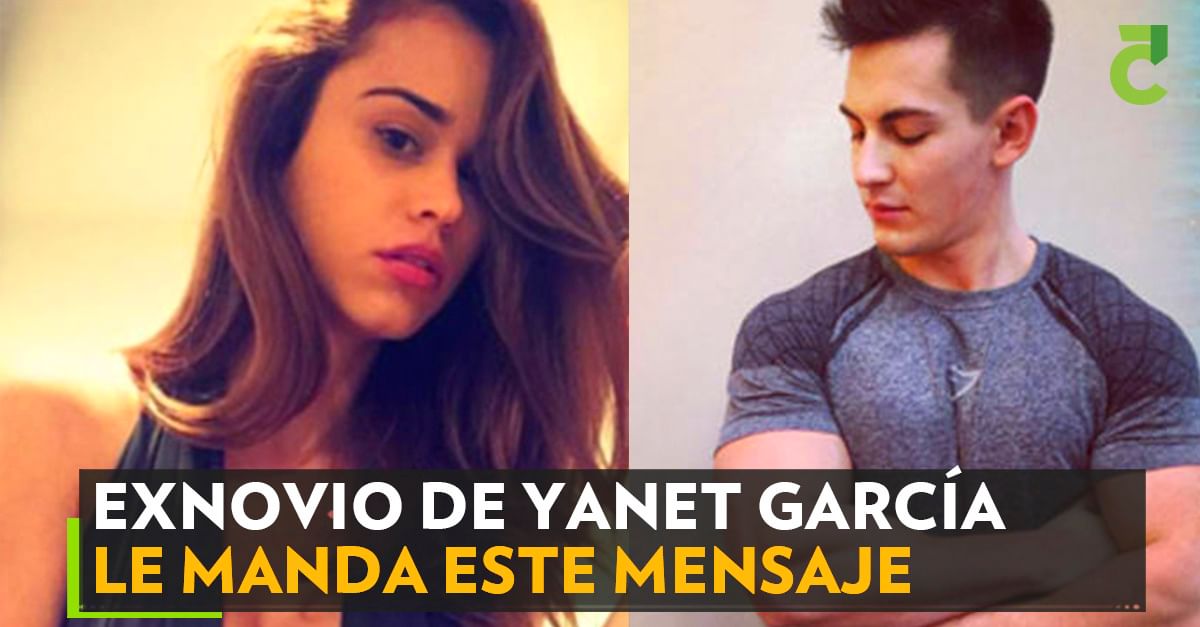 Exnovio de Yanet García le manda este mensaje