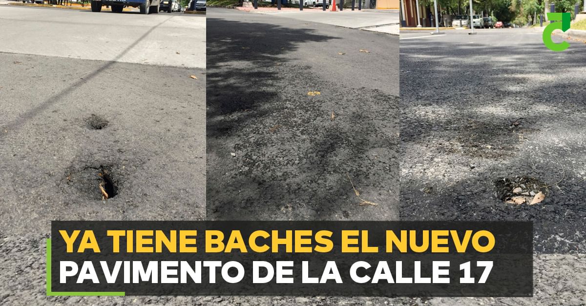 Ya tiene baches el nuevo pavimento de la calle 17