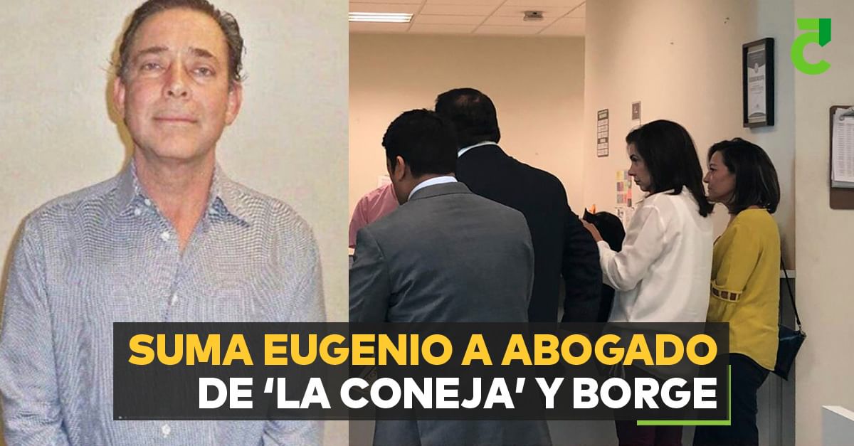 Suma Eugenio a abogado de ‘La Coneja’ y Borge