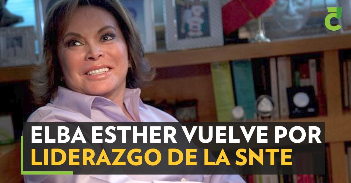 Elba Esther vuelve por liderazgo de la SNTE