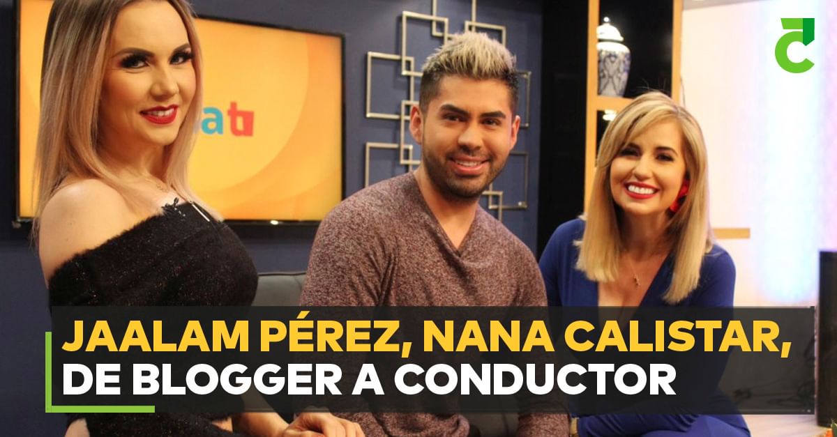 Jaalam Pérez, Nana Calistar, de blogger a conductor