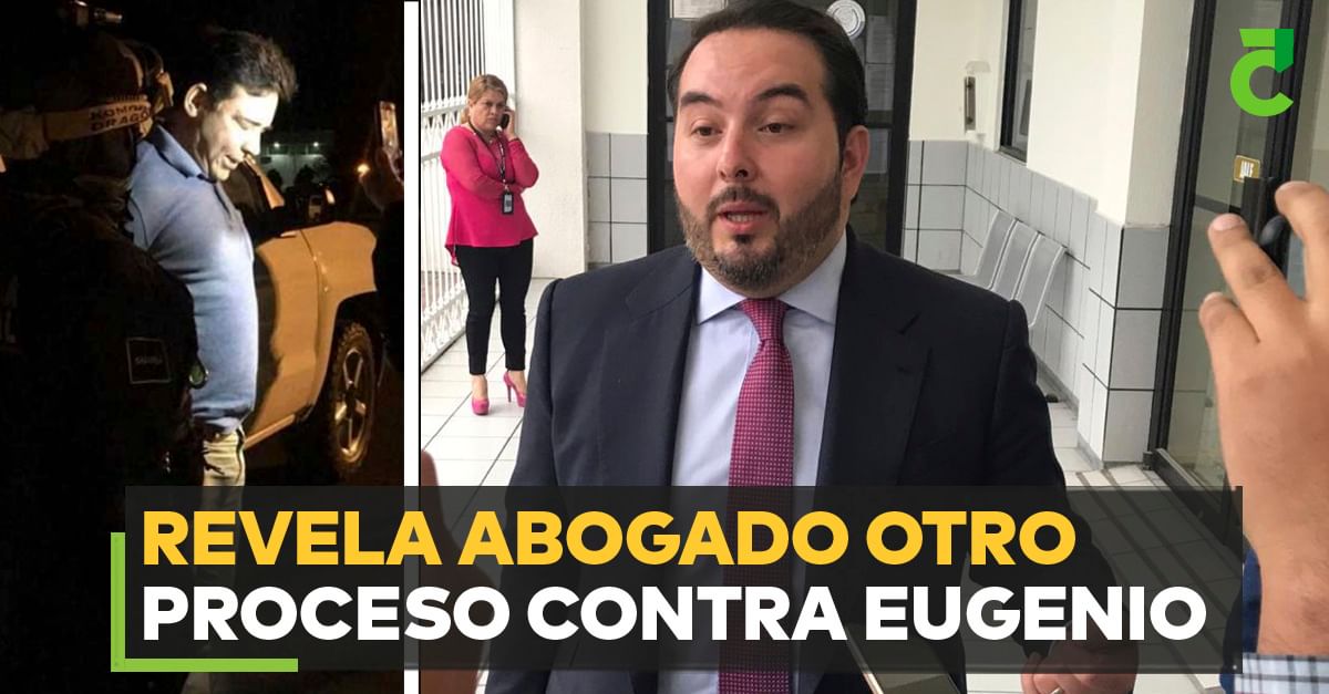 Revela abogado otro proceso contra Eugenio