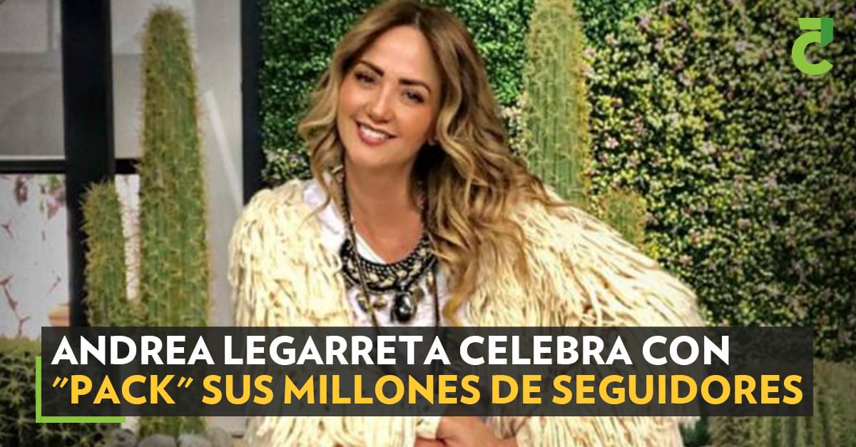 Andrea Legarreta celebra con "pack" sus millones de seguidores