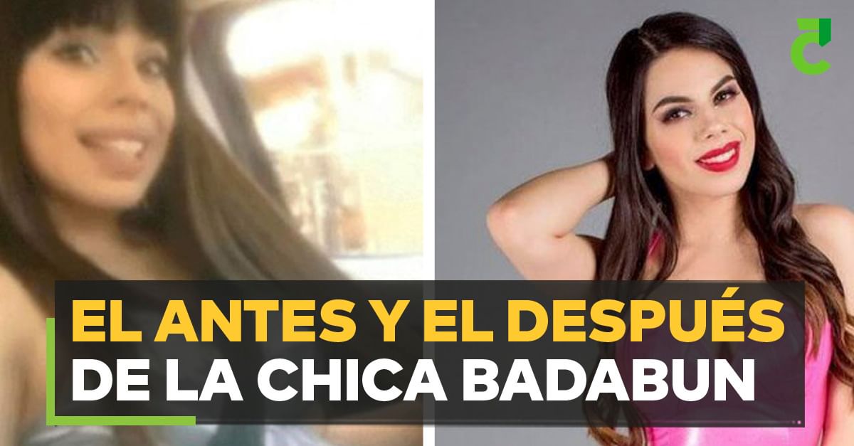 El antes y el después de la chica badabun