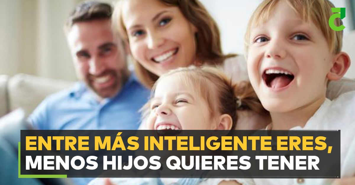 Entre más inteligente eres, menos hijos quieres tener