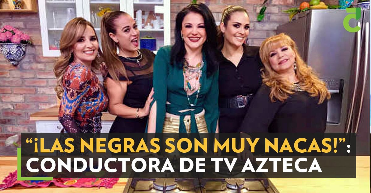 Las negras son muy nacas!”,: conductora de Tv Azteca
