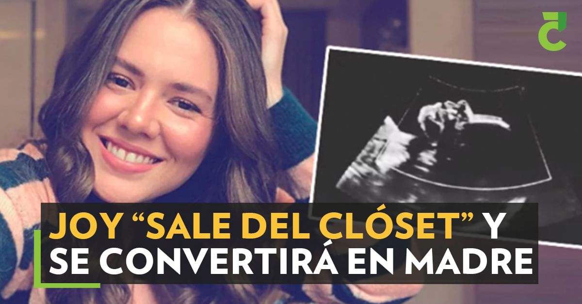 Joy "sale del clóset" y pronto se convertirá en madre
