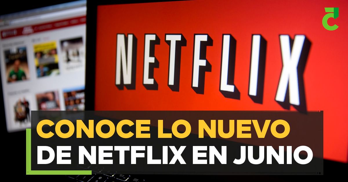 Conoce lo nuevo de Netflix en junio