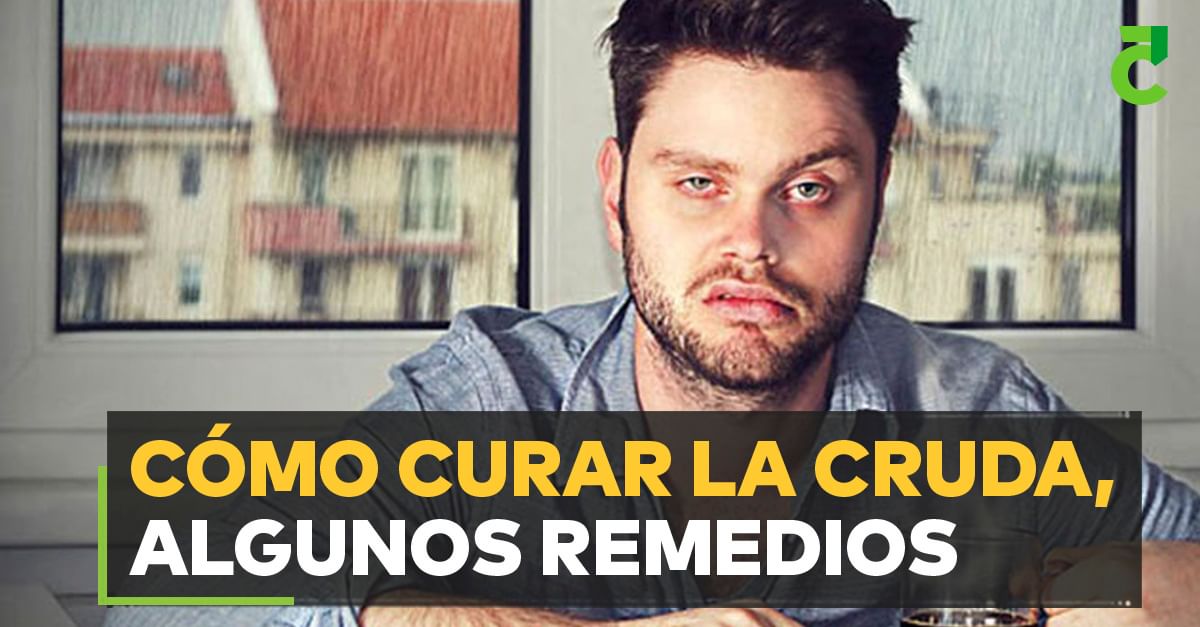 Cómo curar la cruda, algunos remedios