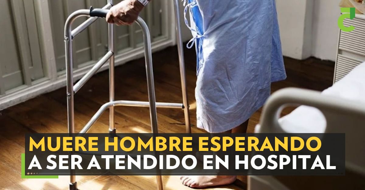 Muere hombre esperando ser atendido en hospital