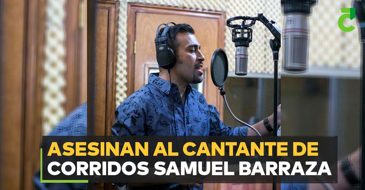 Asesinan al cantante de corridos Samuel Barraza