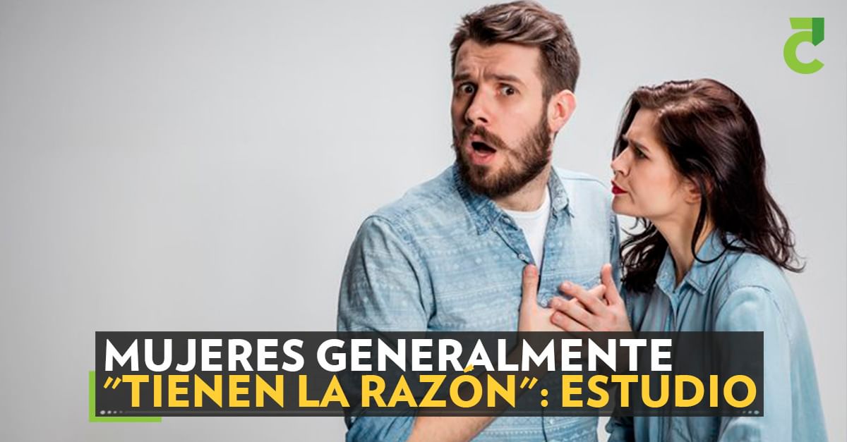 Mujeres generalmente "tienen la razón": estudio