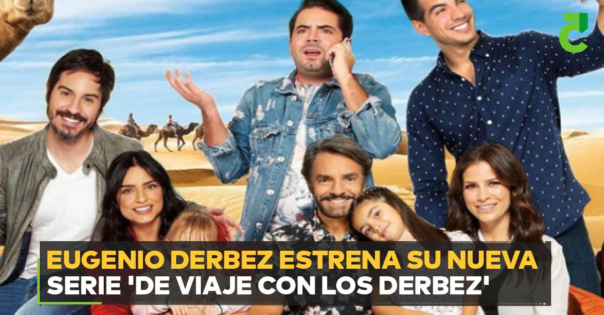 Eugenio Derbez estrena su nueva serie 'De Viaje con los Derbez'