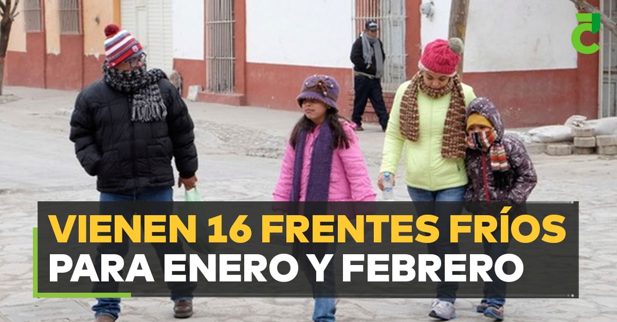 Vienen 16 frentes fríos Para enero y febrero