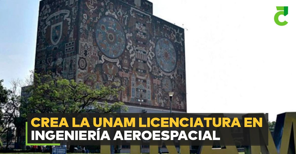 Crea la UNAM Licenciatura en Ingeniería Aeroespacial