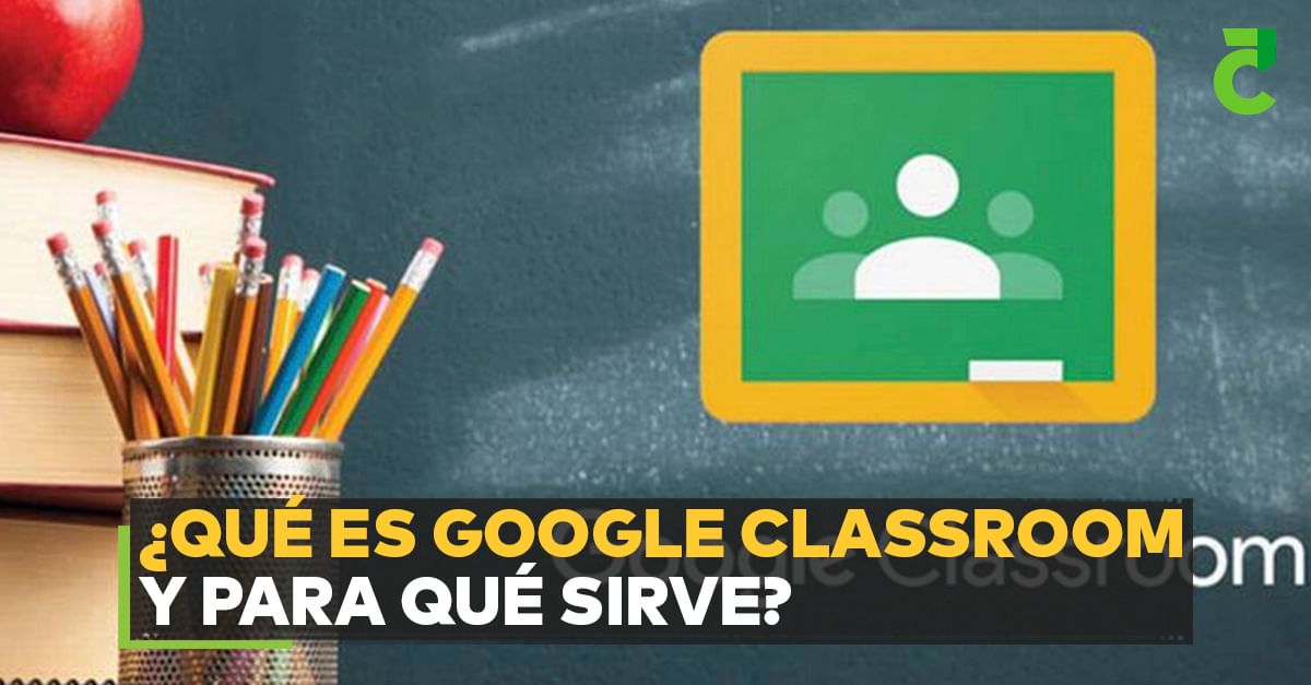 ¿Qué es Google Classroom y para qué sirve?
