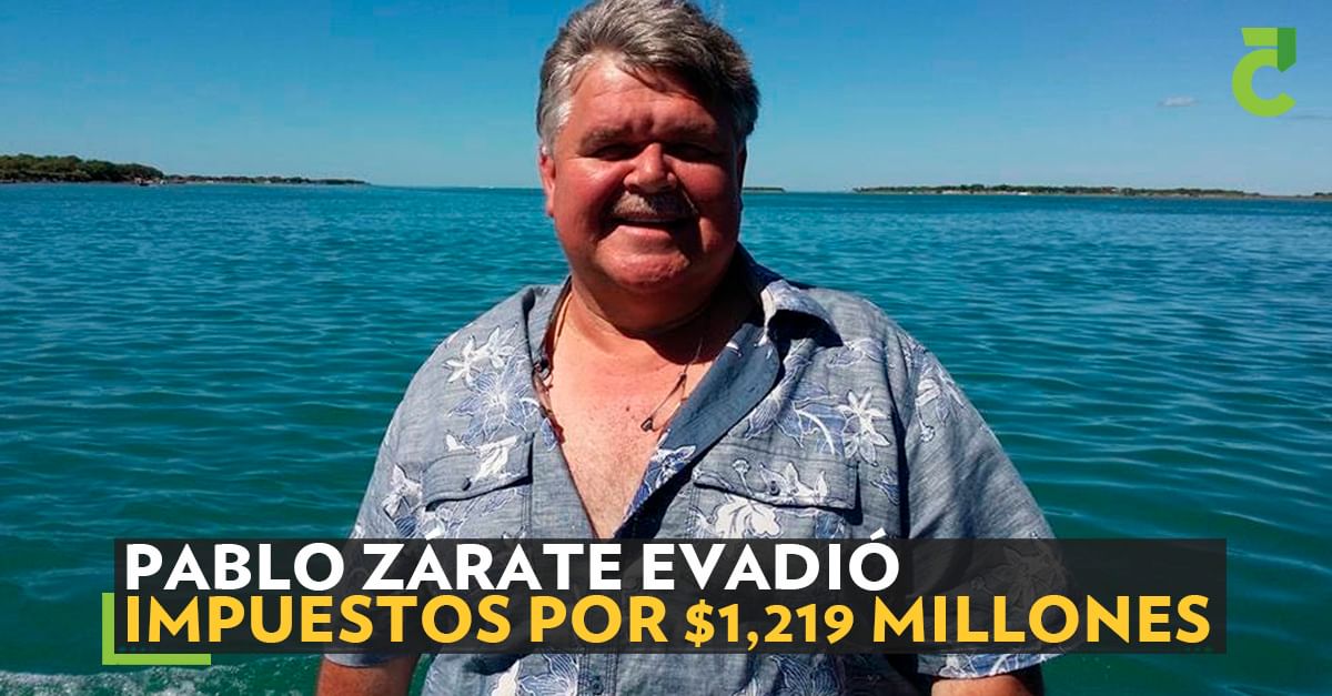 Pablo Zárate evadió impuestos por $1,219 millones