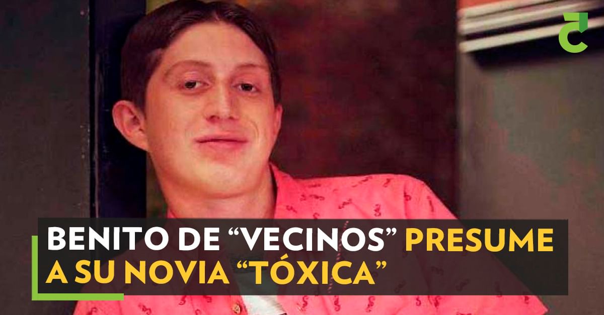 Benito de “Vecinos” presume a su novia “tóxica”
