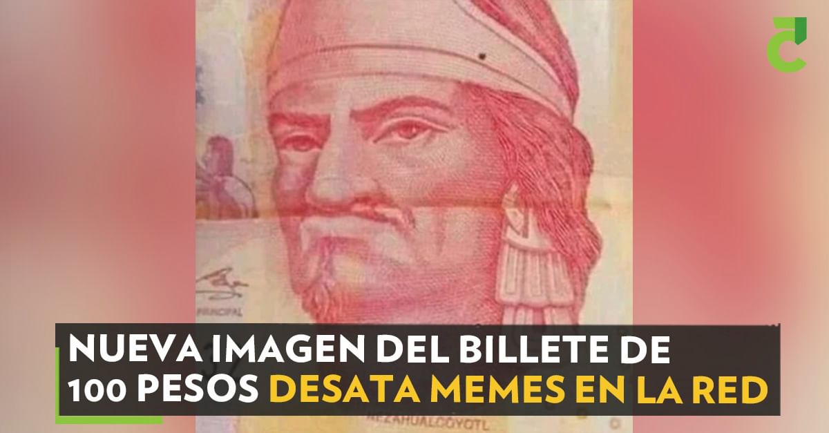 Nueva imagen del billete de 100 pesos desata memes en la red