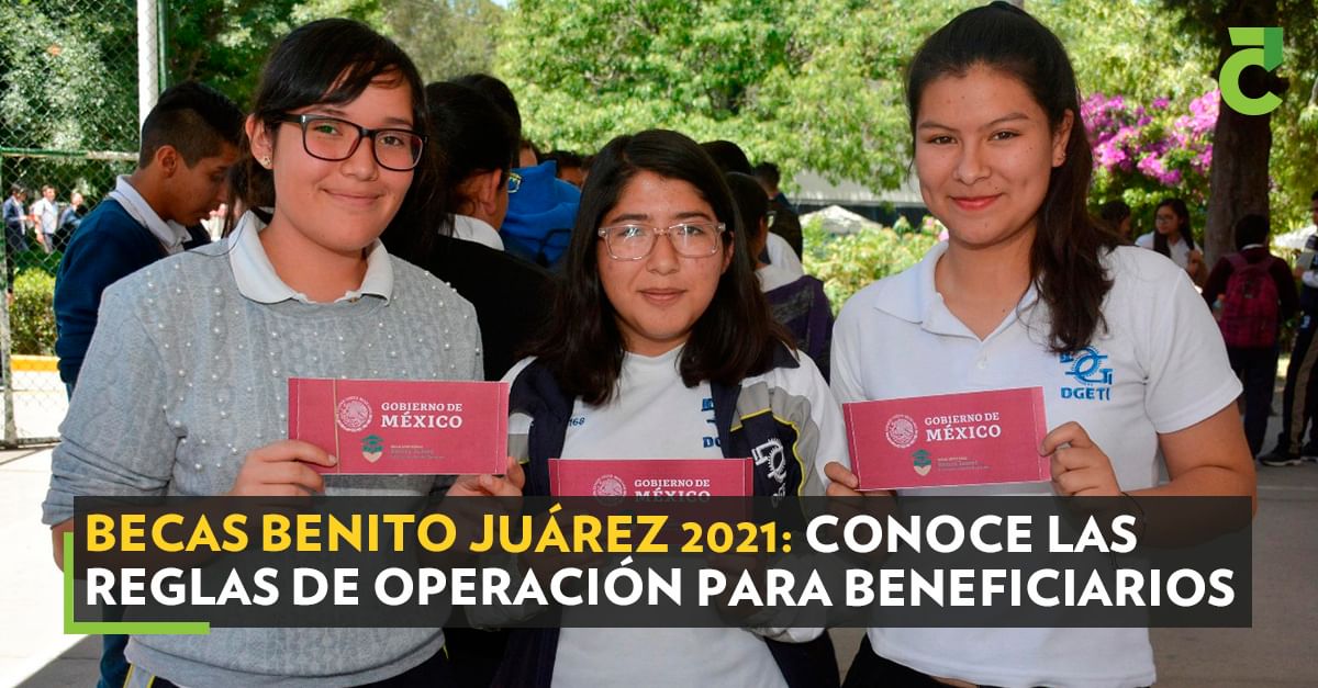 Becas Benito Juárez 2021: conoce las reglas de operación para beneficiarios