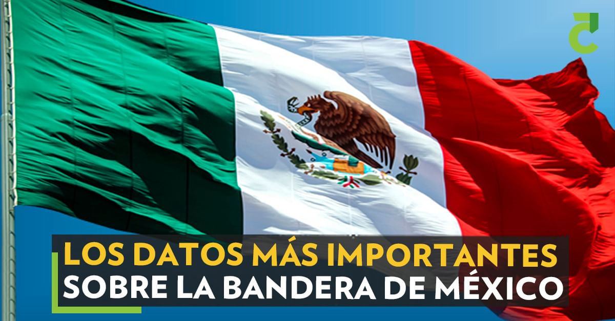 Los datos más importantes sobre la Bandera de México