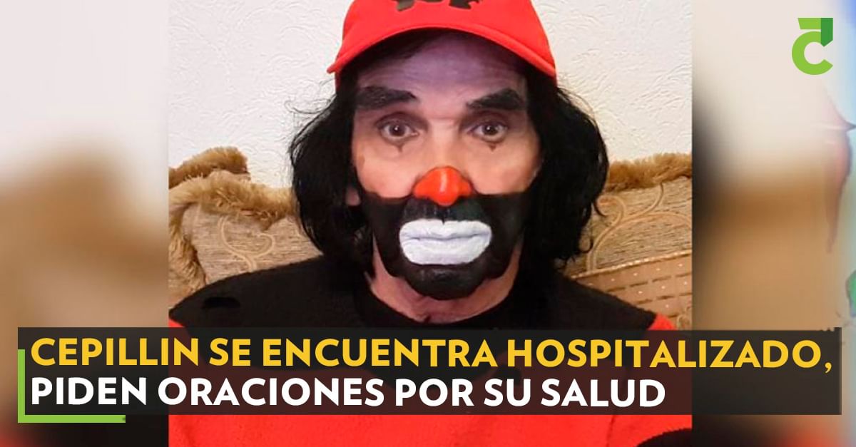 Cepillin se encuentra hospitalizado, piden oraciones por su salud