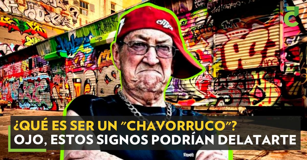 ¿Qué es ser un "Chavorruco"? Ojo, estos signos podrían delatarte