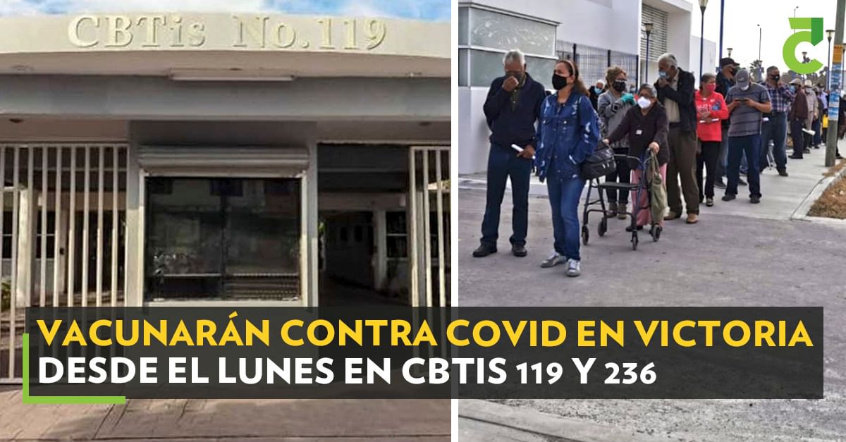 Vacunarán contra COVID en Victoria desde el lunes en Cbtis 119 y 236