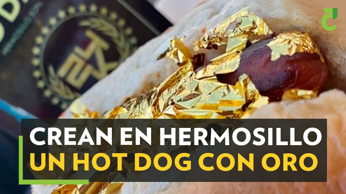 Crean en Hermosillo un Hot Dog con oro