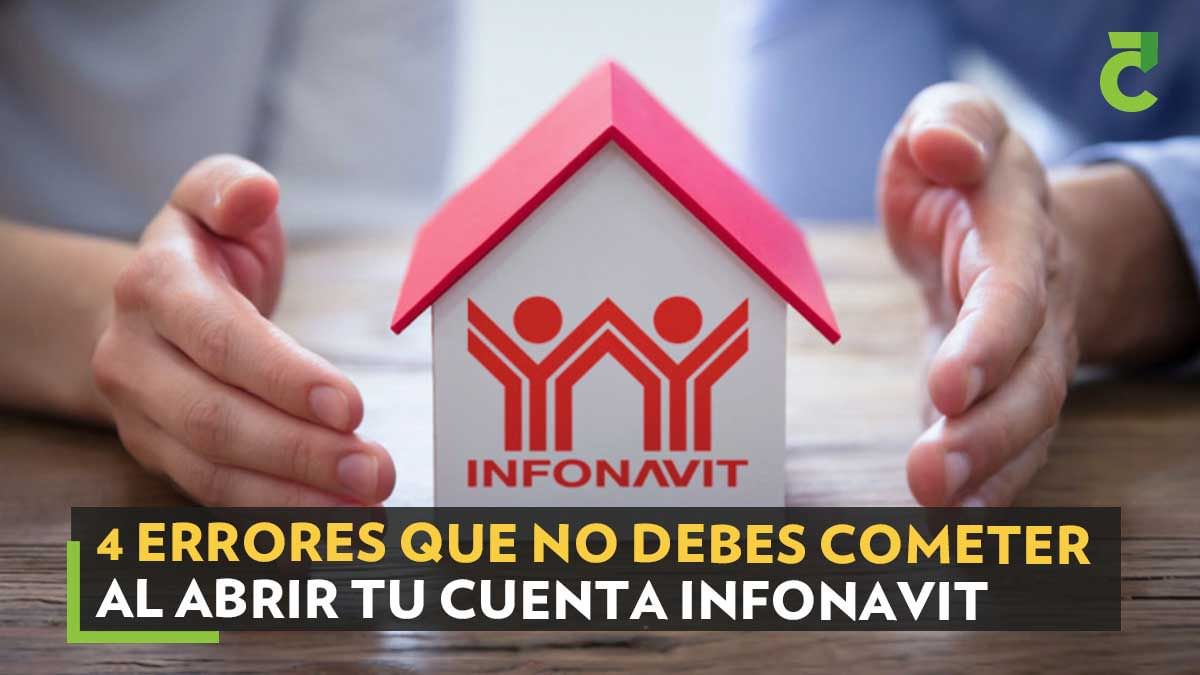 4 errores que no debes cometer al abrir tu cuenta Infonavit
