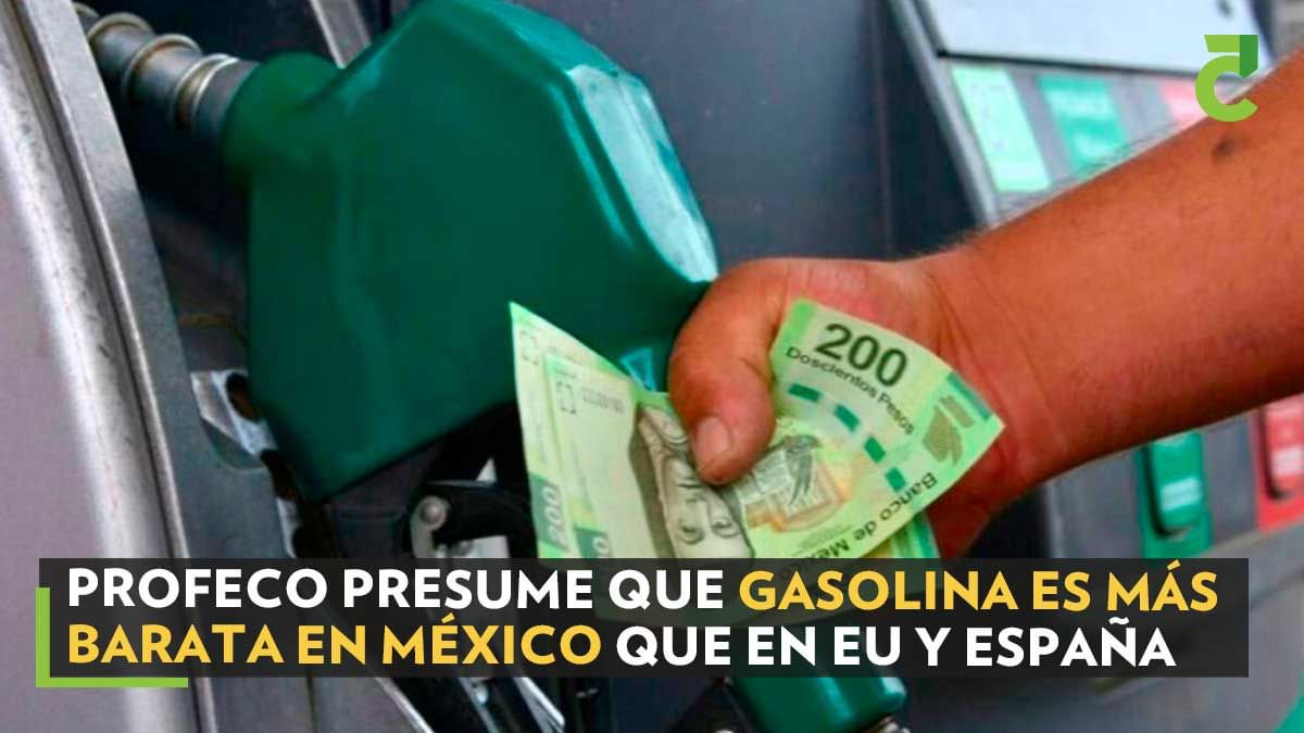 Profeco presume que gasolina es más barata en México que en EU y España