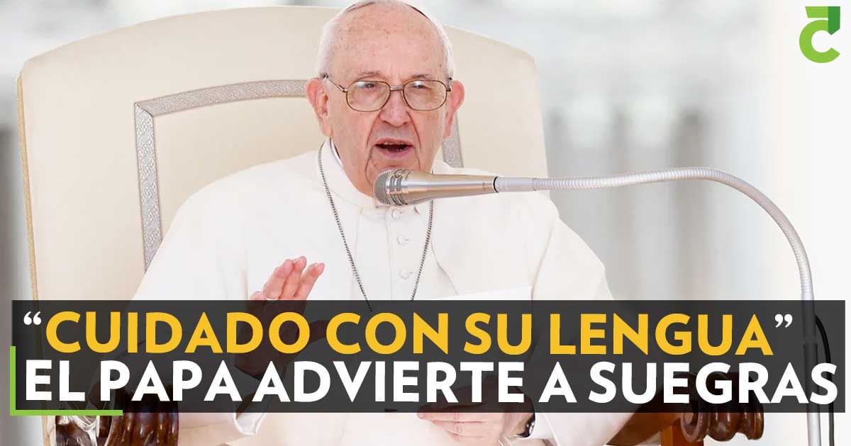 El Papa advierte a suegras a tener “cuidado con su lengua”