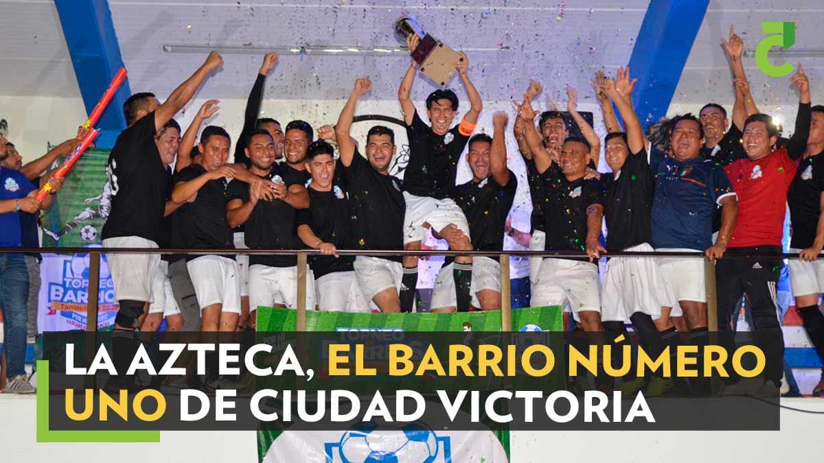 La Azteca, el barrio número Uno de ciudad Victoria