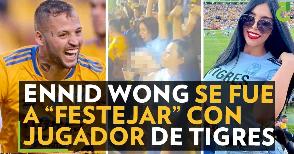 Ennid Wong se fue a “festejar” con jugador de tigres