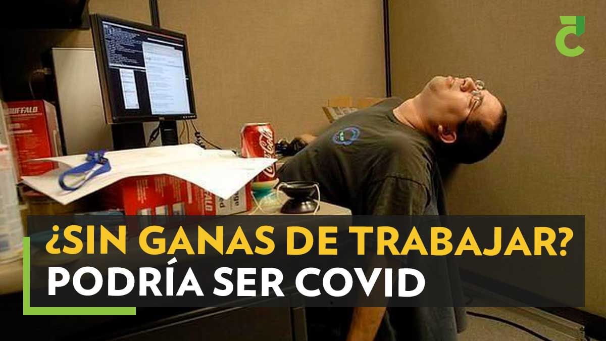 ¿Sin ganas de trabajar? podría ser covid