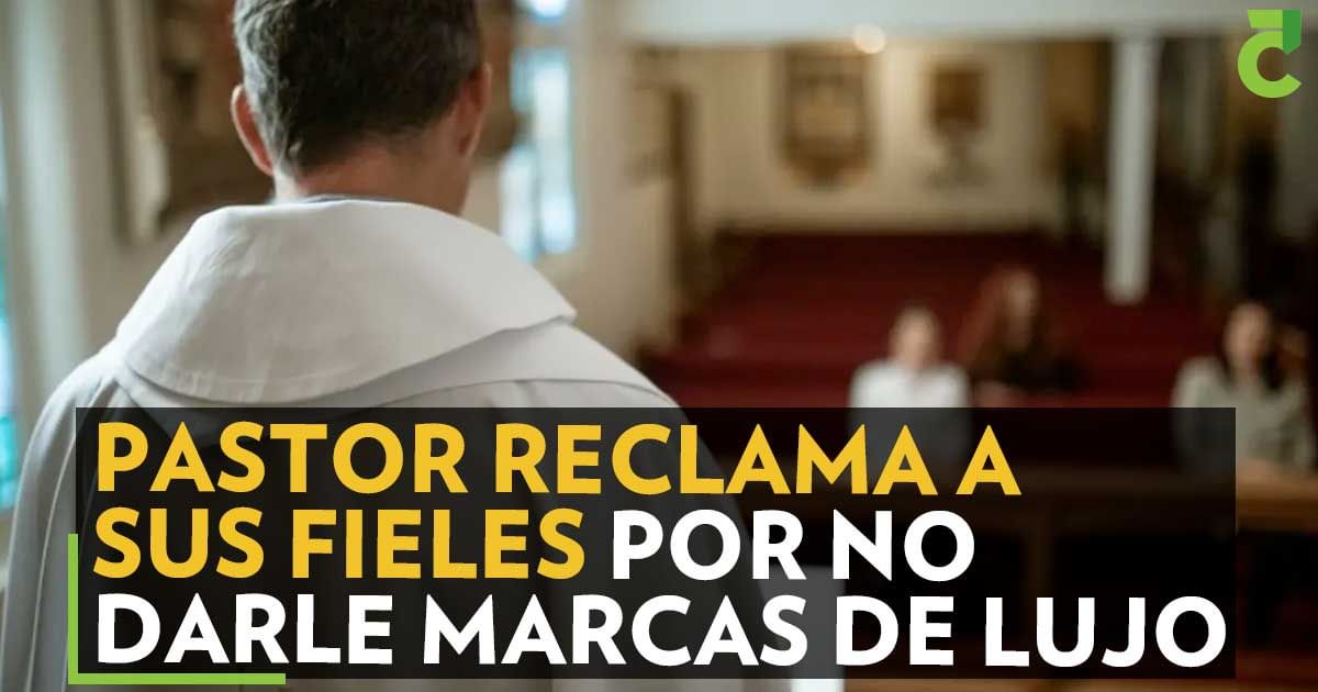 Pastor reclama a sus fieles por no darle marcas de lujo