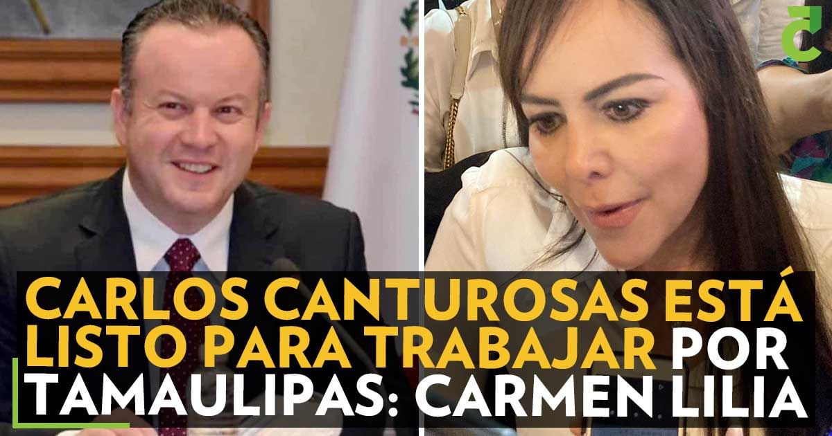 Carlos Canturosas está listo para trabajar por Tamaulipas: Carmen Lilia
