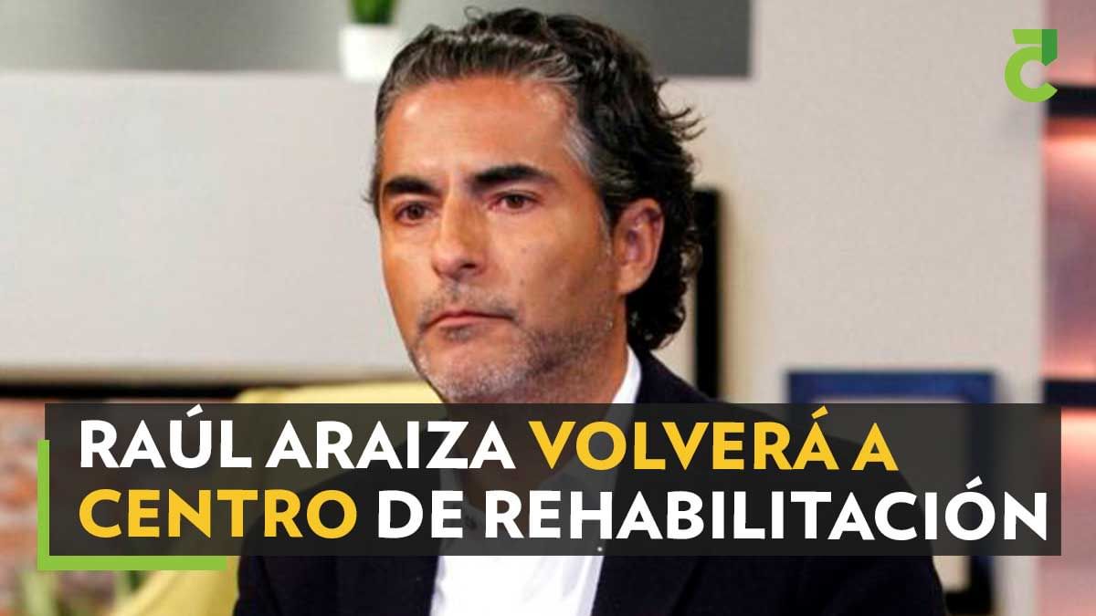 Raúl Araiza volverá a Centro de Rehabilitación
