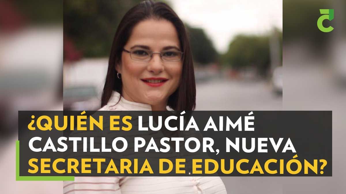 ¿Quién es Lucía Aimé Castillo Pastor, nueva Secretaría de Educación?