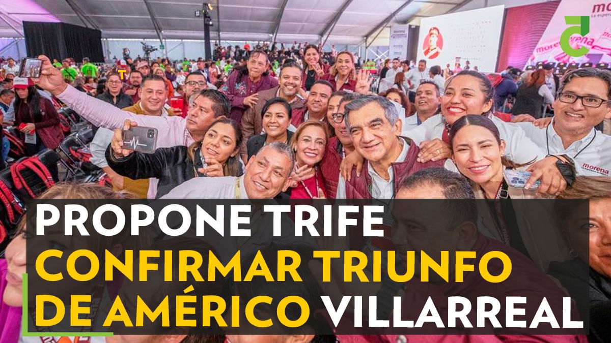 Propone Trife confirmar triunfo de Américo Villarreal