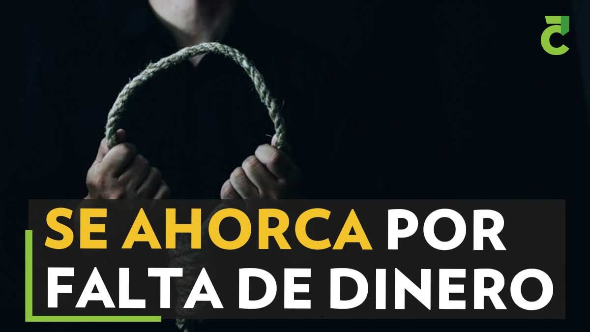 Se ahorca por falta de dinero