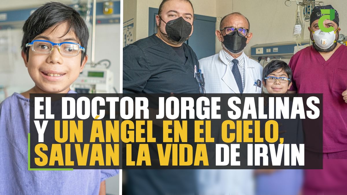 EL DOCTOR JORGE SALINAS Y UN ÁNGEL EN EL CIELO, SALVAN LA VIDA DE IRVIN